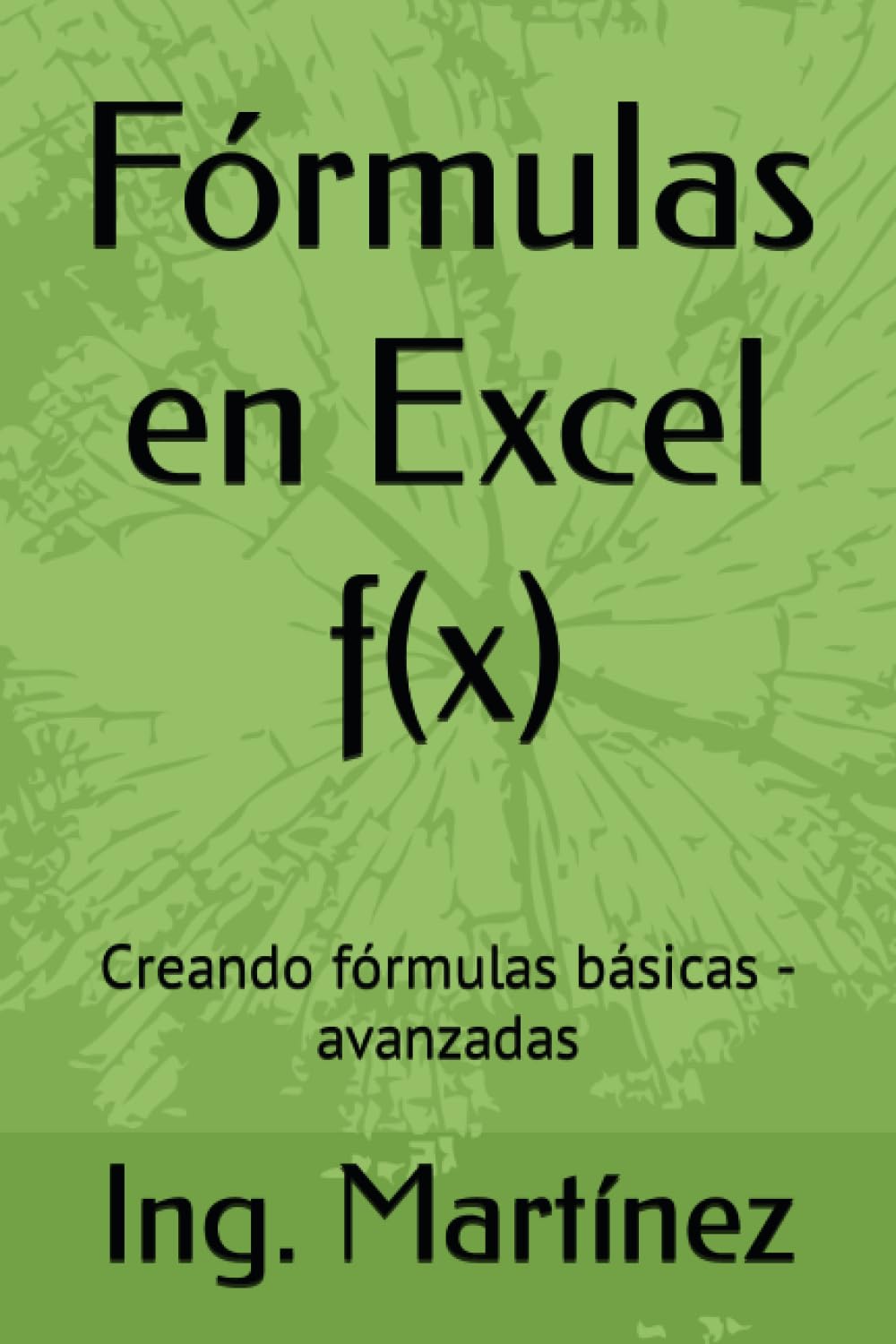 Fórmulas en Excel f(x): Creando fórmulas básicas - avanzadas : Martínez ...