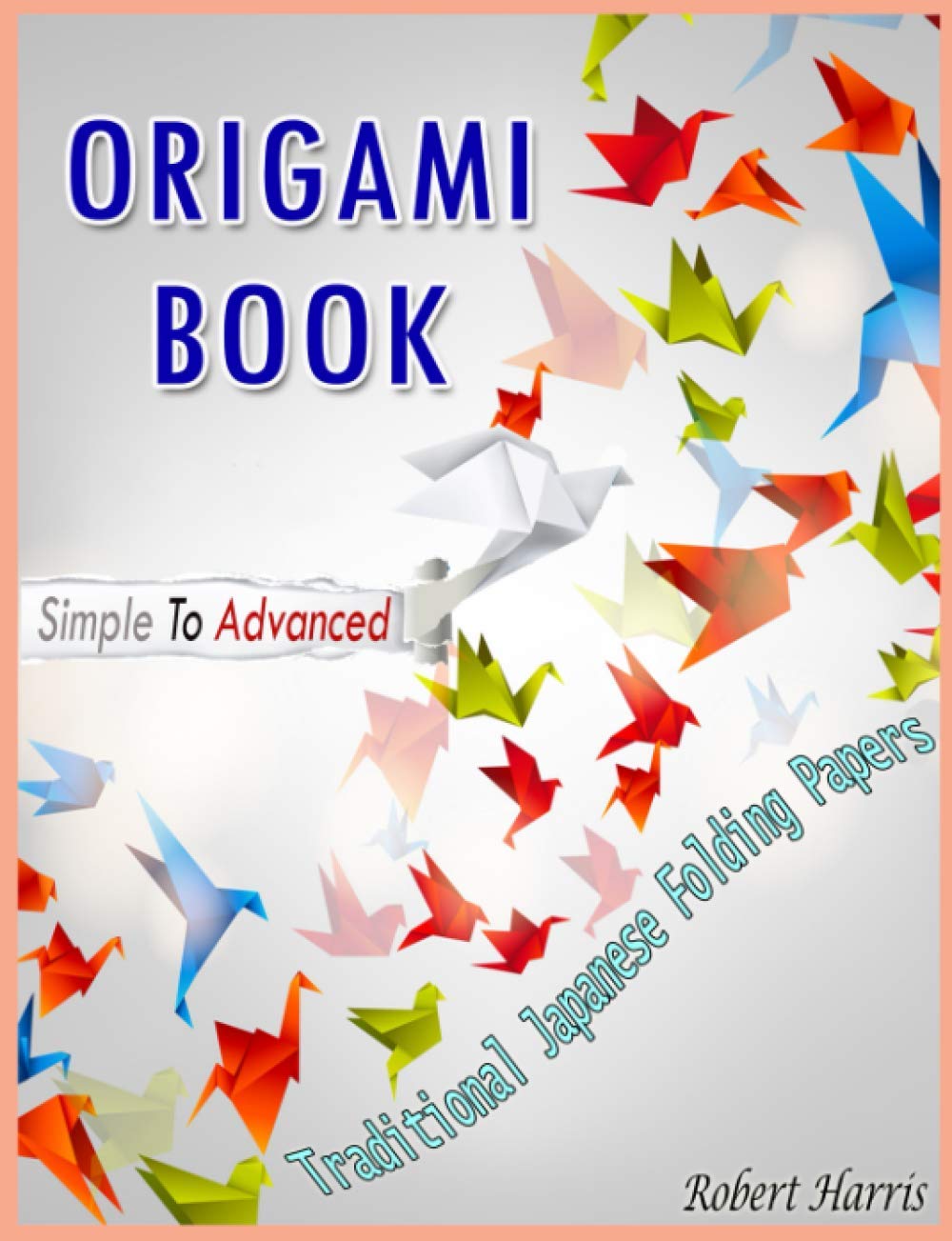 Origami Book – Simple To Advanced, Traditional Japanese Folding Papers ...