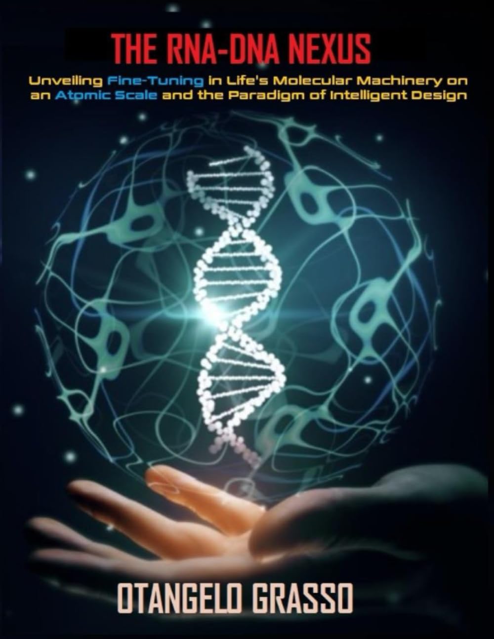 The RNA-DNA Nexus: Unveiling Fine-Tuning in Life's Molecular Machinery ...