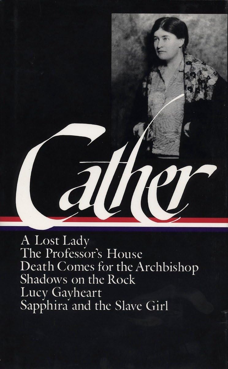 Willa Cather : Later Novels : A Lost Lady / The Professor's House / Death Comes for the ...