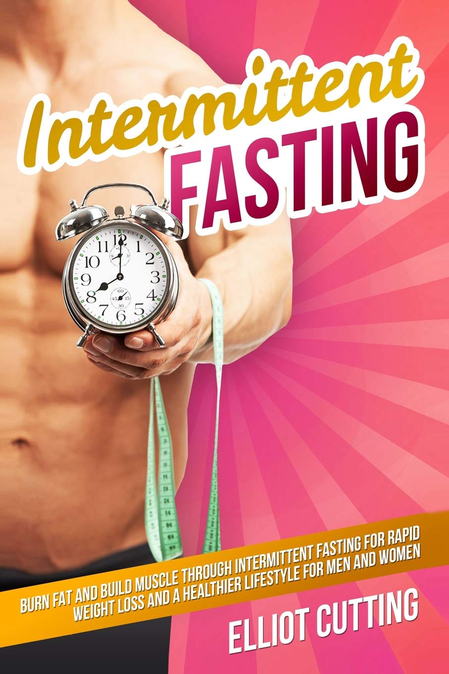 Intermittent Fasting: Burn Fat And Build Muscle Through Intermittent ...