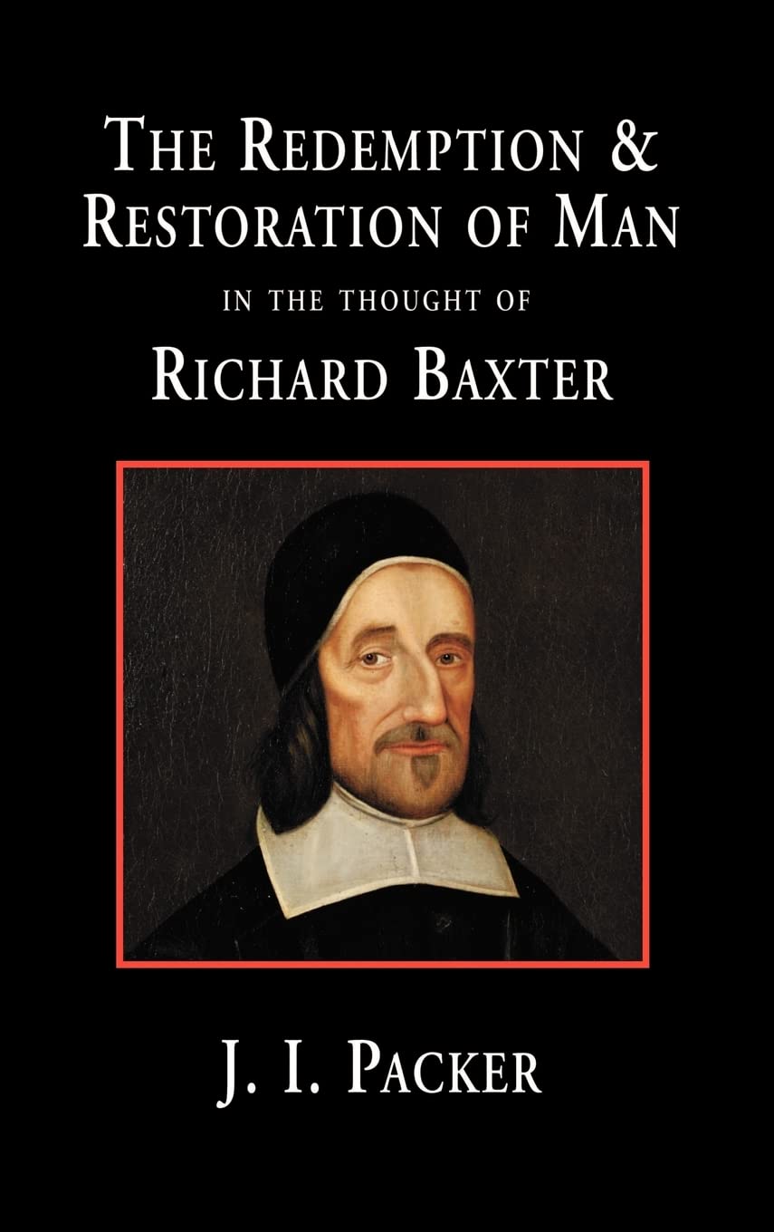 The Redemption and Restoration of Man in the Thought of Richard Baxter ...
