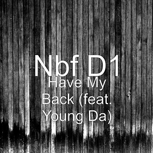 Play Have My Back (feat. Young Da) by Nbf D1 on Amazon Music