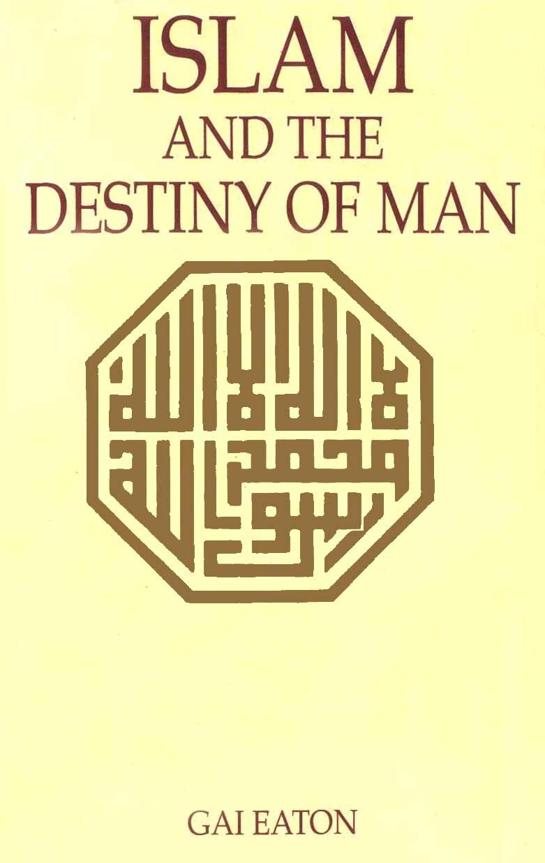 Islam And The Destiny Of Man: Charles Le Gai Eaton: 9789833782352 ...