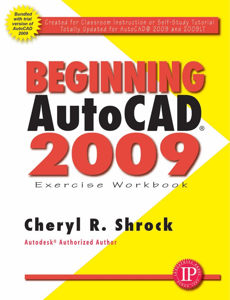 Beginning AutoCAD® 2009 Exercise Workbook: Shrock, Cheryl R ...