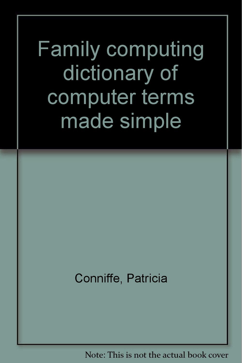 Family computing dictionary of computer terms made simple: Conniffe ...