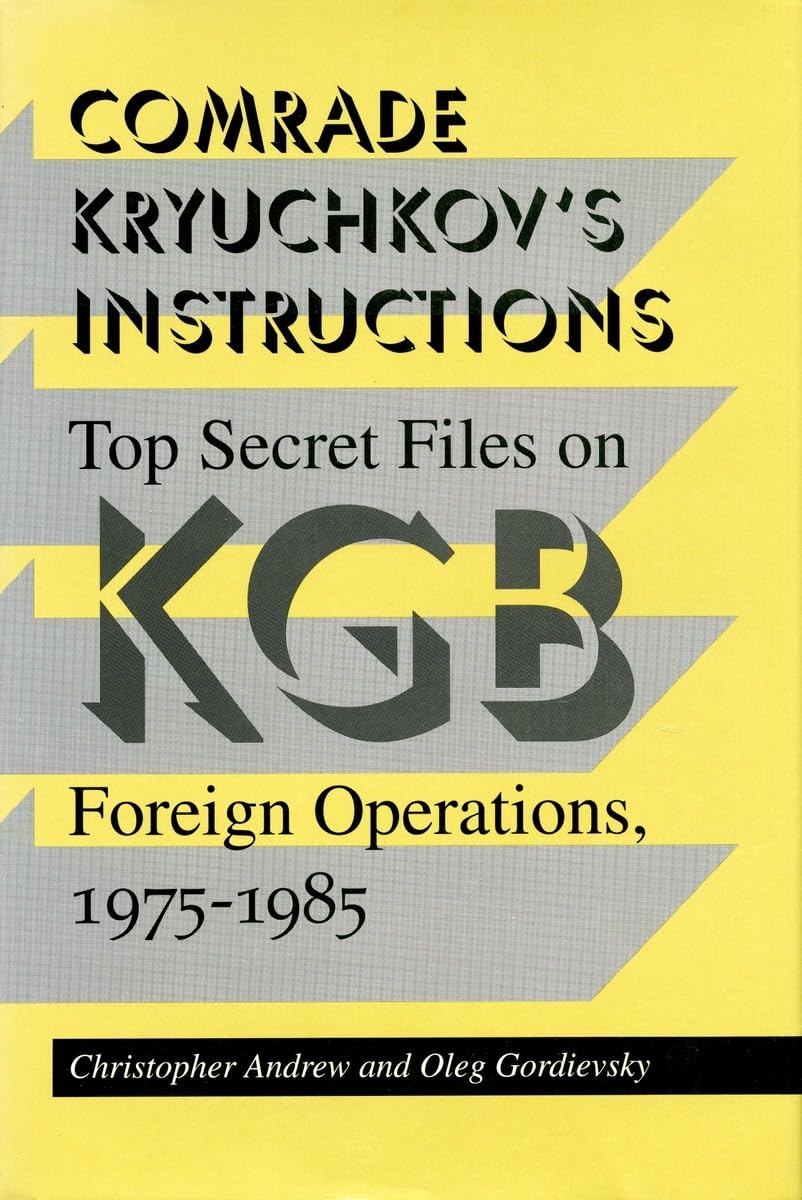 Comrade Kryuchkov's Instructions: Top Secret Files on KGB Foreign Operations, 1975-1985: Andrew ...