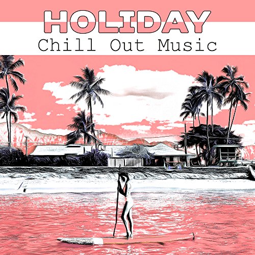 Amazon.com: Holiday Chill Out Music – Hot Riviera, Tropical Chill ...