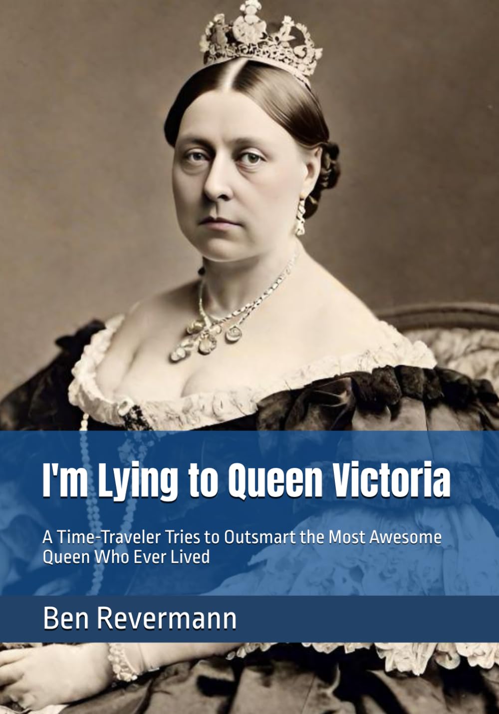 Amazon.com: I'm Lying to Queen Victoria: A Time-Traveler Tries to ...