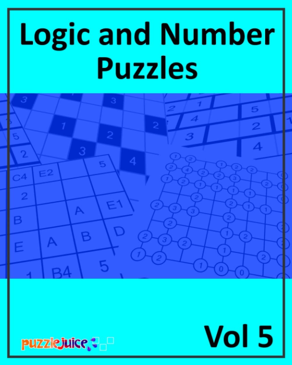 Logic and Number Puzzles Vol 5: Over 100 Easy to Master and Fun Number ...