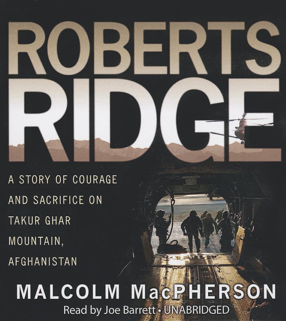 Roberts Ridge: A True Story of Courage and Sacrifice on Takur Ghar ...