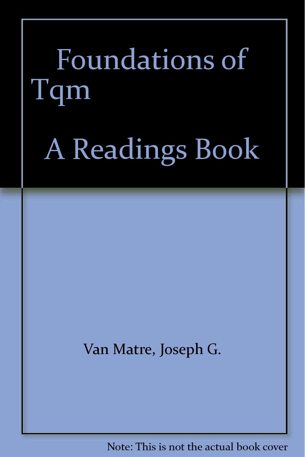 Foundations of Tqm A Readings Book: Van Matre, Joseph G.: 9780534510862 ...