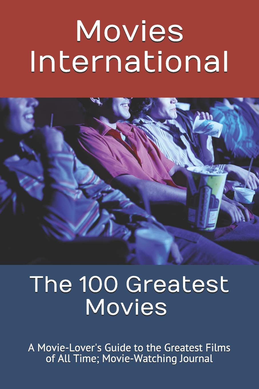 The 100 Greatest Movies: A Movie-Lover's Guide to the Greatest Films of ...