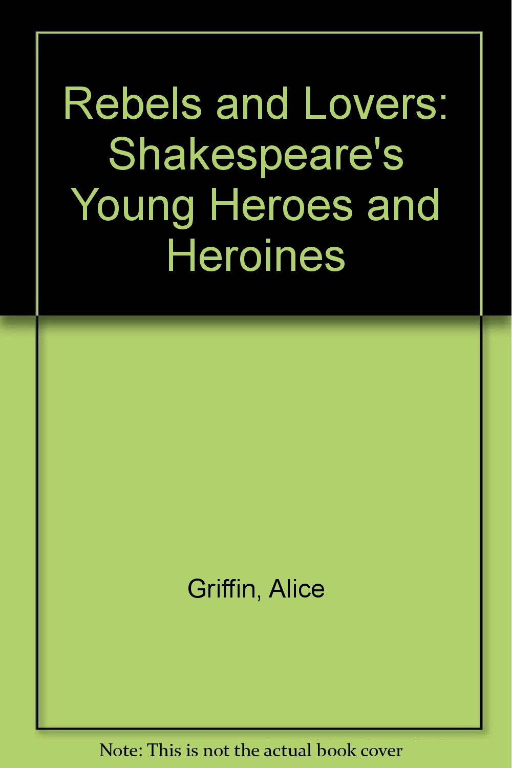 Amazon.com: Rebels and Lovers: Shakespeare's Young Heroes and Heroines ...