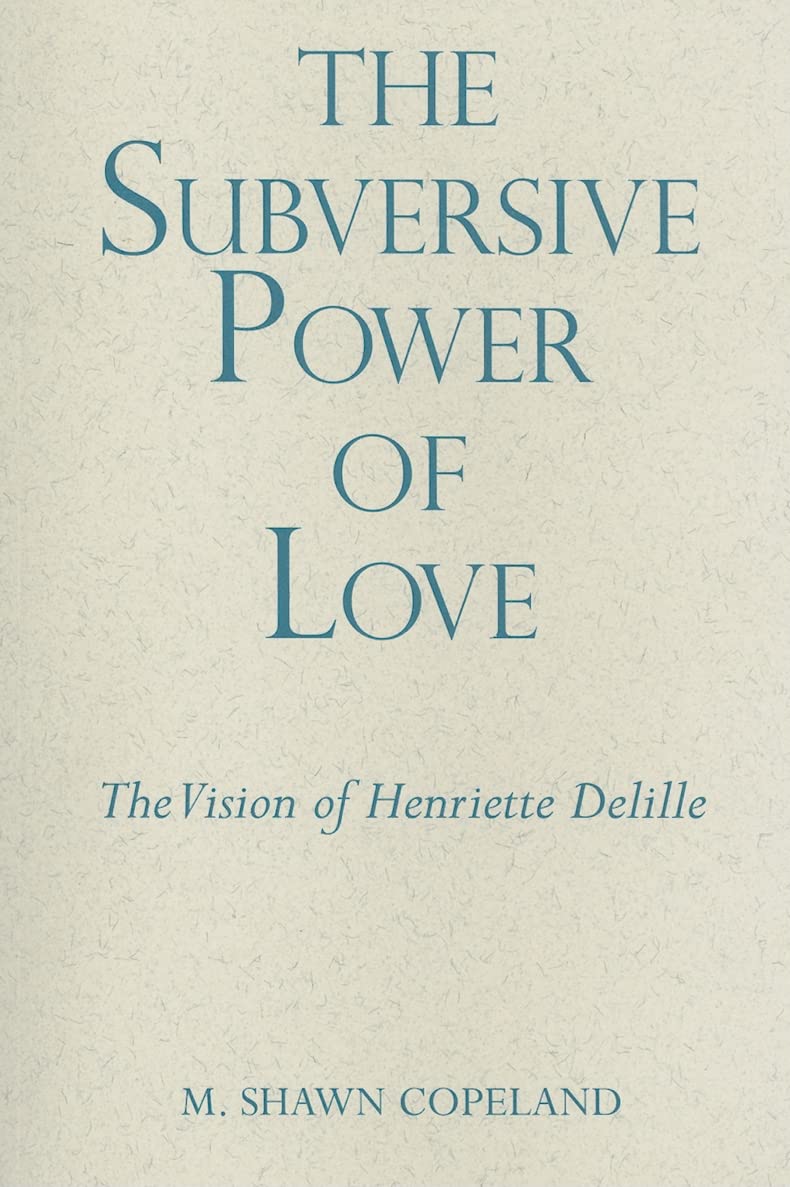 The Subversive Power of Love: The Vision of Henriette Delille (Madeleva ...