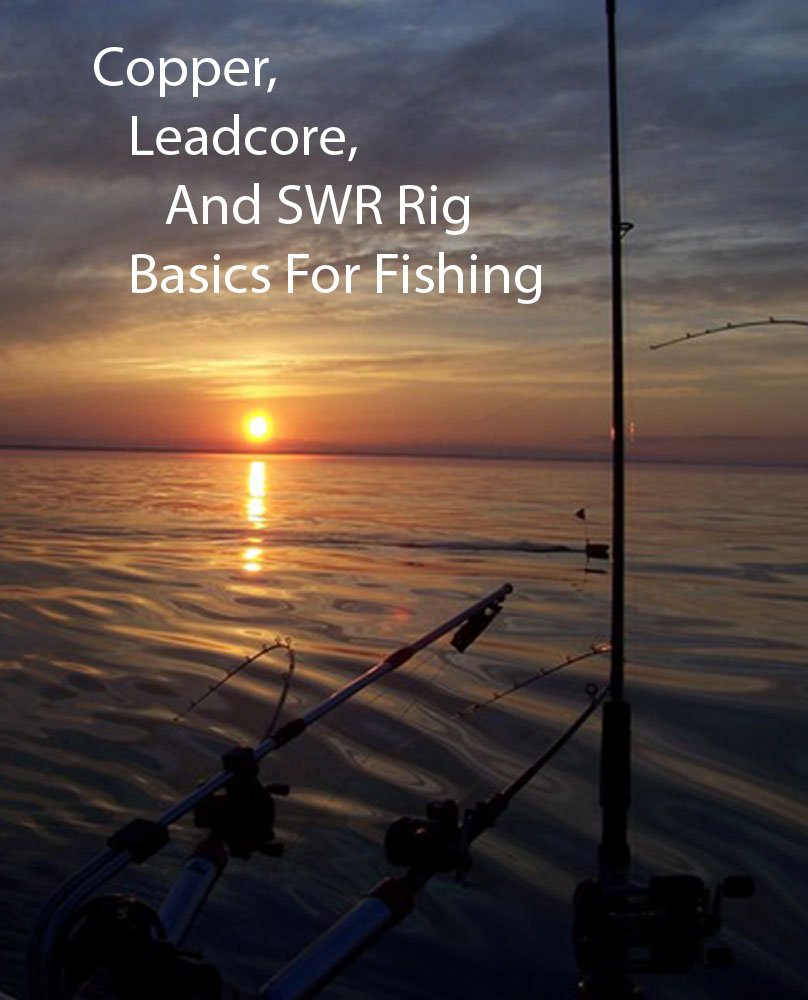 Copper, Leadcore, and SWR Rig basics for Fishing eBook : Adams, Rich ...