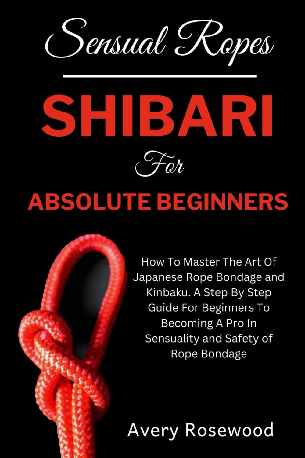 Buy Ropes: Shibari For Absolute Beginners: How To Master The Art Of ...