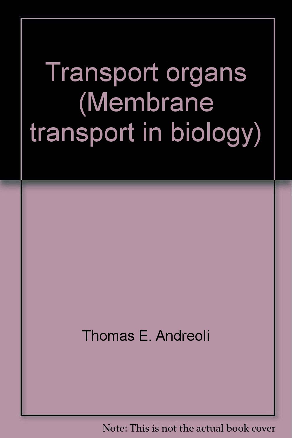 Transport organs (Membrane transport in biology): Thomas E. Andreoli ...