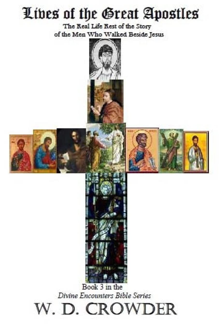 Lives of the Great Apostles: The Real Life Rest of the Story of the Men ...