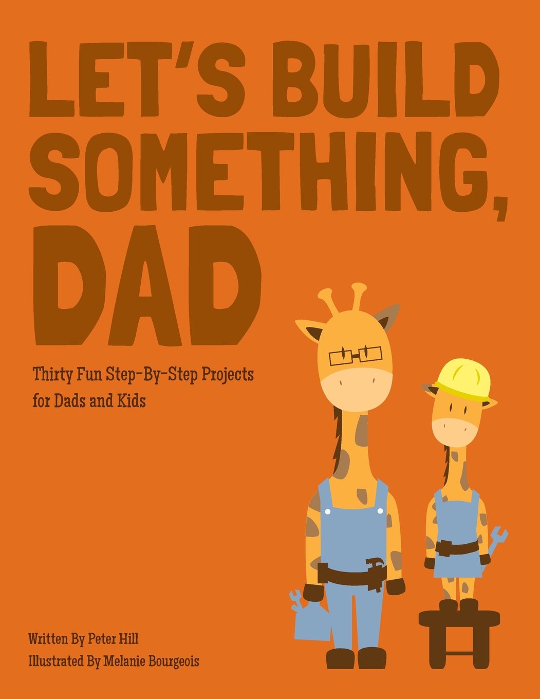 Let's Build Something, Dad: Thirty fun step-by-step backyard projects ...