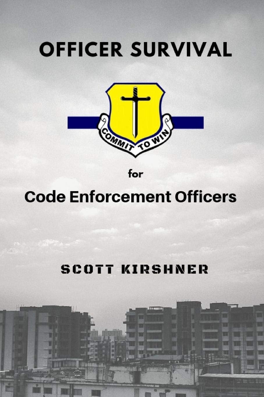 Officer Survival for Code Enforcement Officers: Kirshner, Scott ...