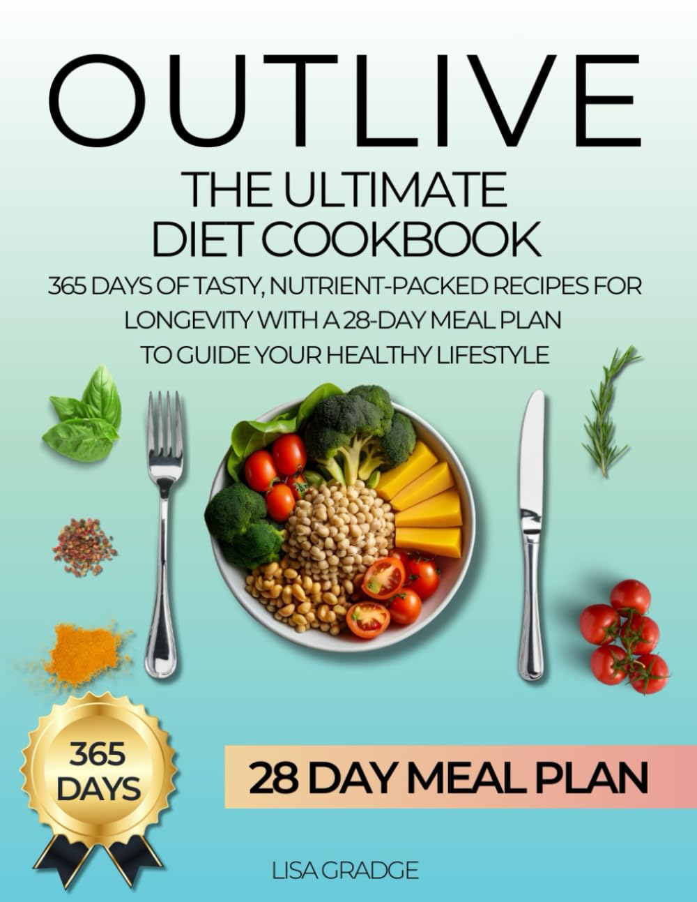 The Ultimate Outlive Diet Cookbook: 365 Days of Tasty, Nutrient-Packed Recipes for Longevity ...