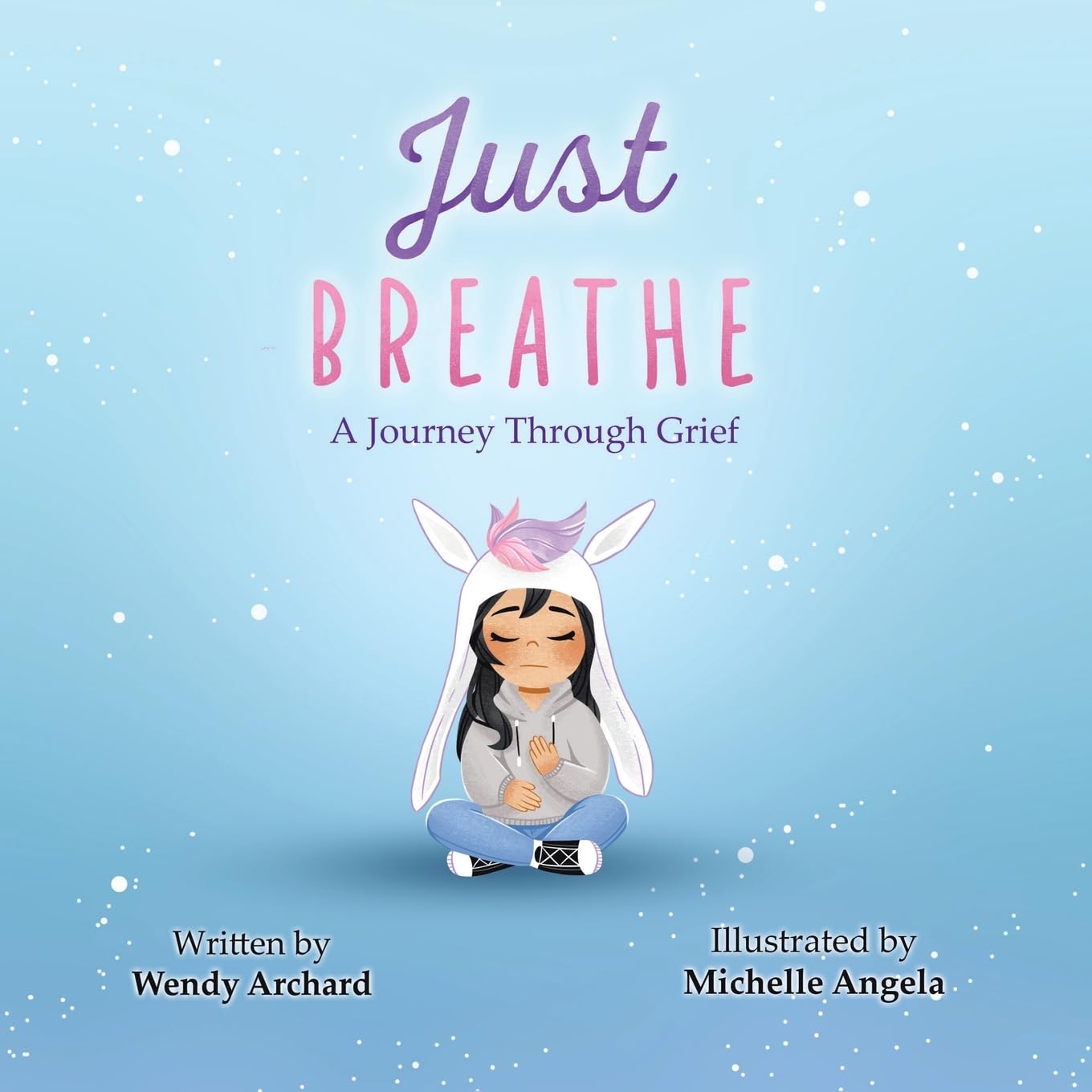 Just Breathe: A Journey Through Grief: Archard, Wendy, Angela, Michelle ...