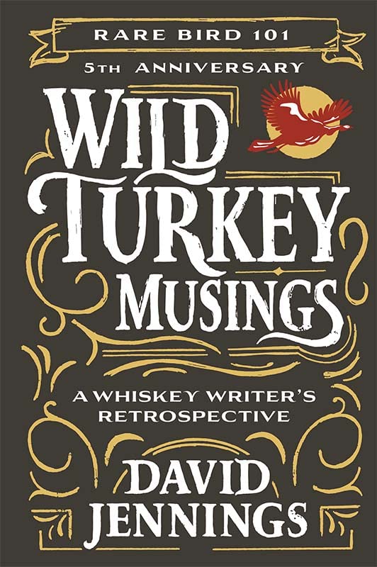 Wild Turkey Musings: A Whiskey Writer's Retrospective (Rare Bird 101 ...