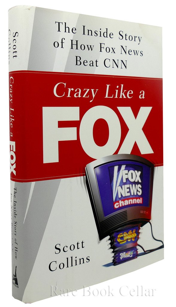 Crazy Like a Fox: The Inside Story of How Fox News Beat CNN: Collins ...