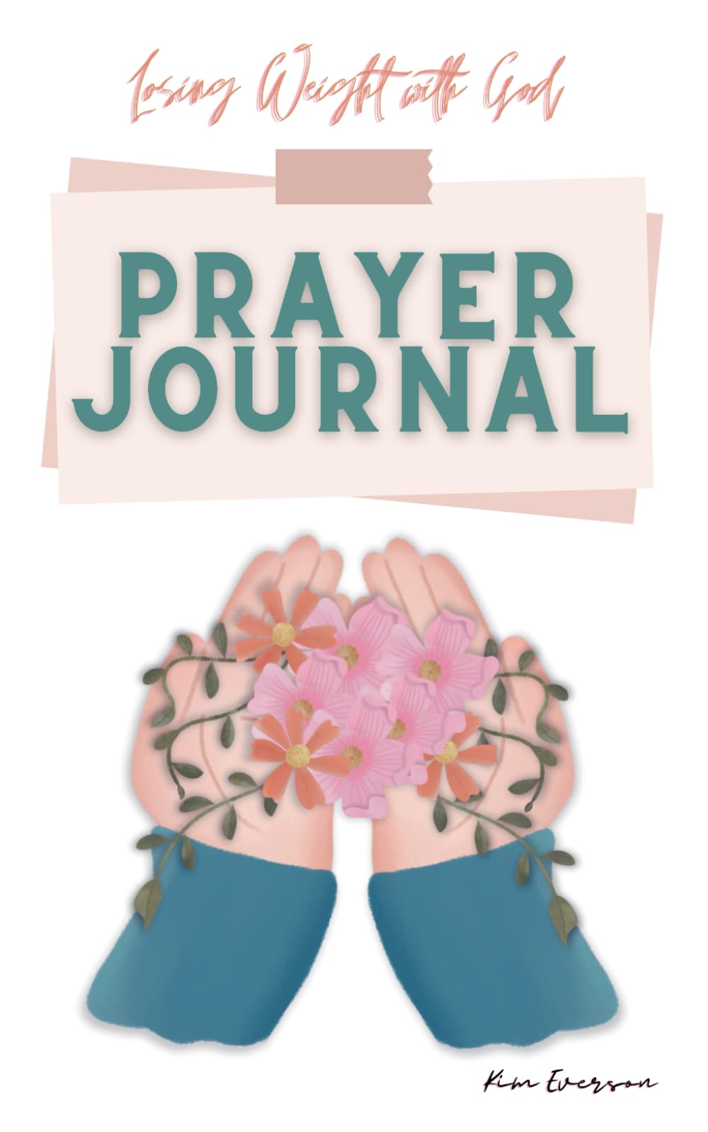 Losing Weight with God Prayer Journal: Everson, Kim: Amazon.com: Books