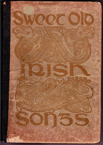 Sweet Olde Irish Songs: A Selection of Famous Celtic Airs and Ballads ...