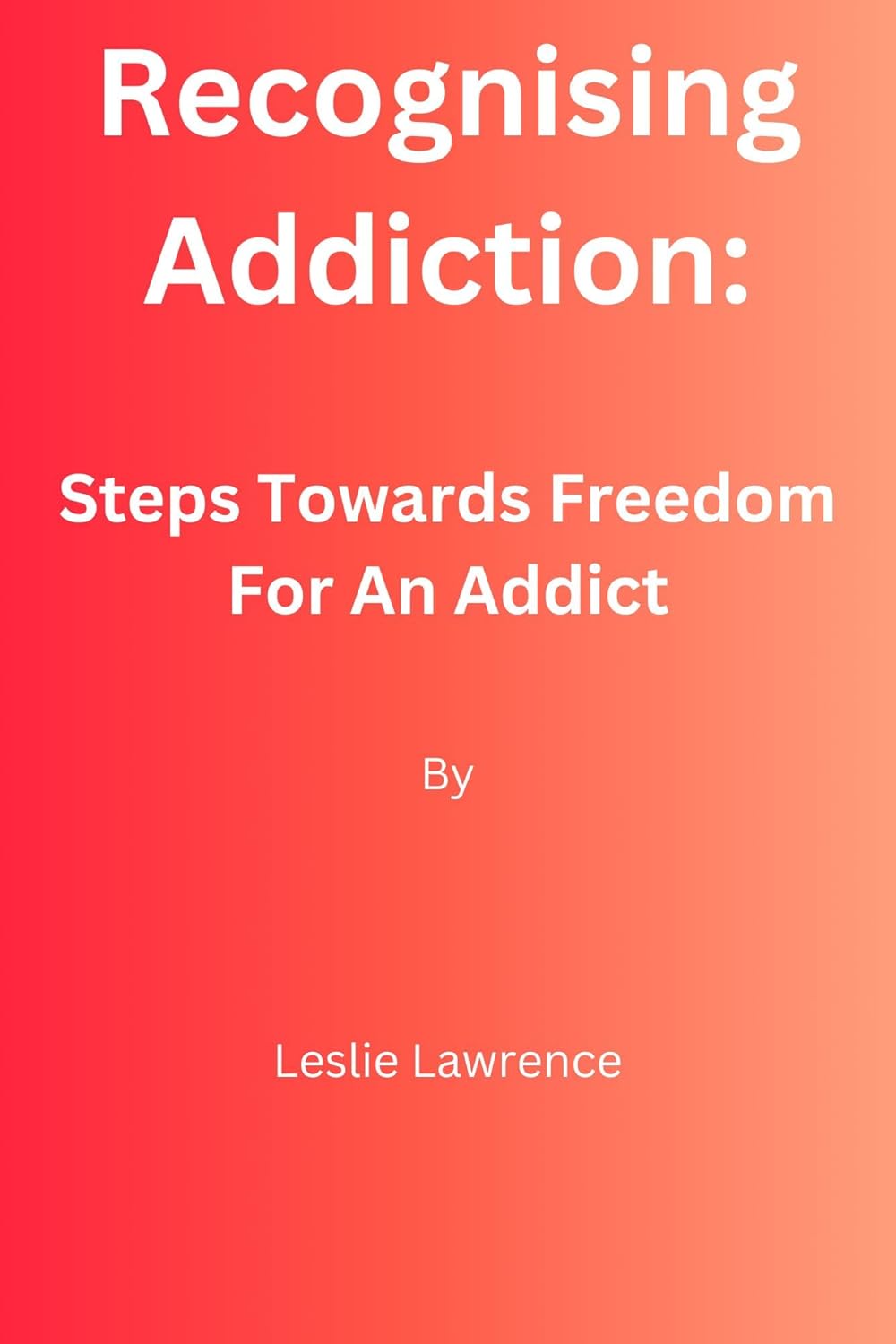 Recognising Addiction: Steps Towards Freedom For An Addict - Kindle ...