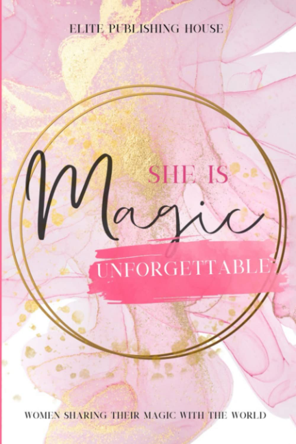 She is Magic, Unforgettable: A Magical Collaboration of 7 Women Sharing ...