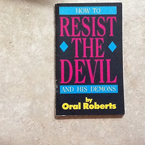 How to resist the devil and his demons: Roberts, Oral: Amazon.com: Books