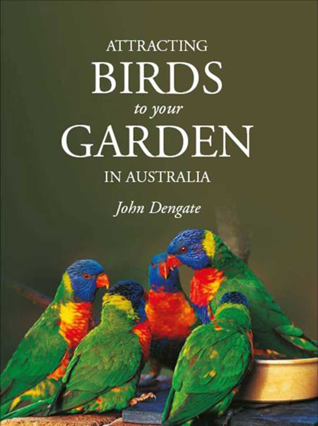 Attracting Birds to Your Garden in Australia: John Dengate ...