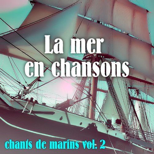 Vol. 2 : La Mer En Chansons : Chants De Marins: Amazon.fr ...