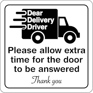Delivery driver please allow extra time for the door to be answered ...