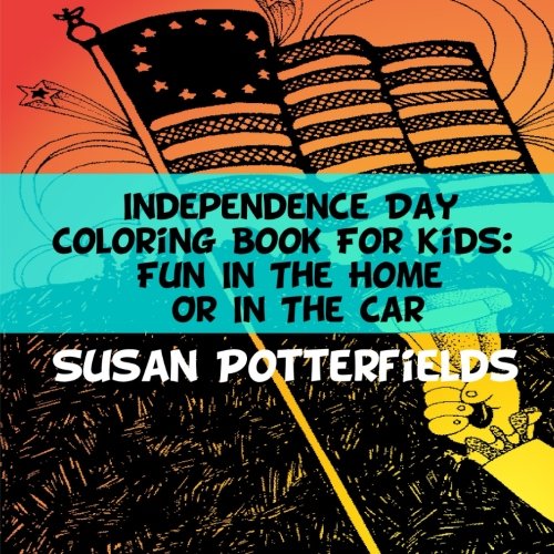 Independence Day Coloring Book For Kids: Fun In The Home Or In The Car ...