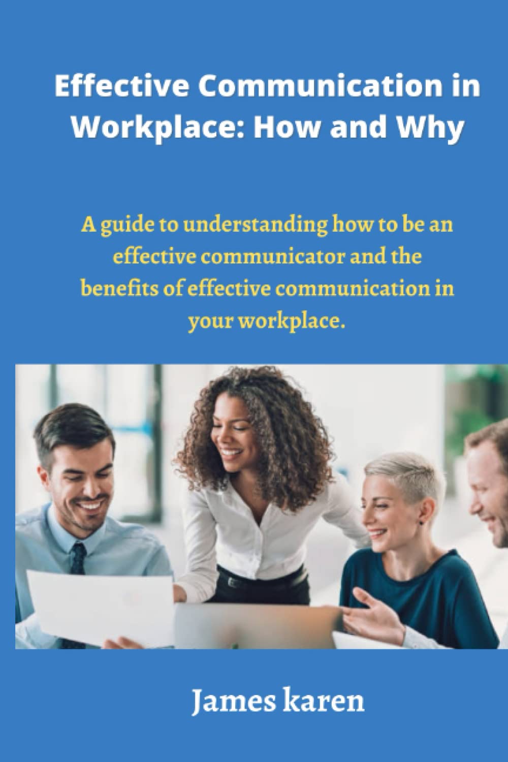 EFFECTIVE COMMUNICATION IN WORKPLACE: HOW AND WHY: A guide to ...