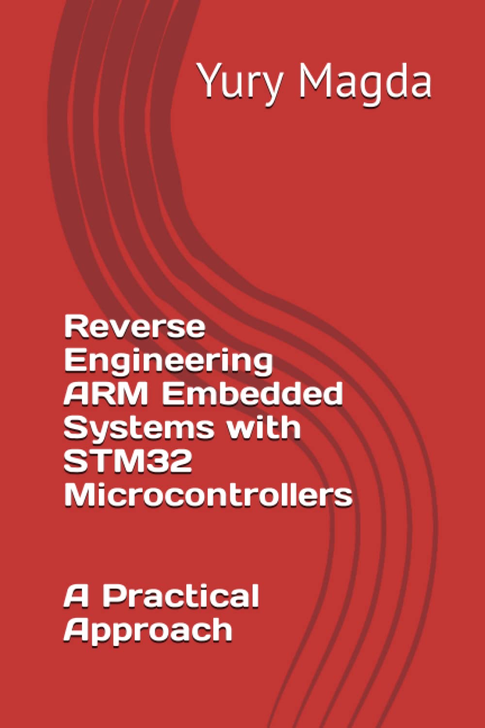 Reverse Engineering ARM Embedded Systems with STM32 Microcontrollers: A Practical Approach ...