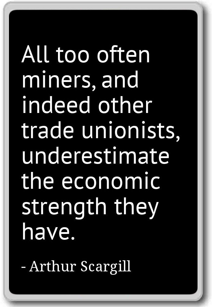 Arthur Scargill Famous Quotes All Too Often Miners, And Indeed Other