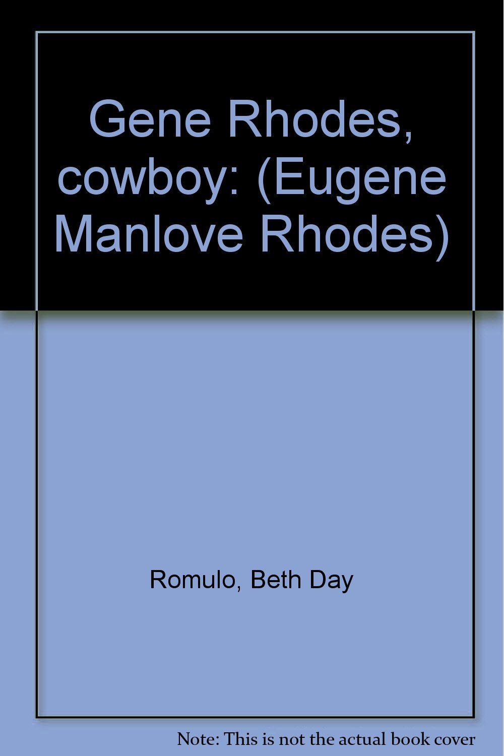 Gene Rhodes, cowboy: (Eugene Manlove Rhodes): Romulo, Beth Day: Amazon ...