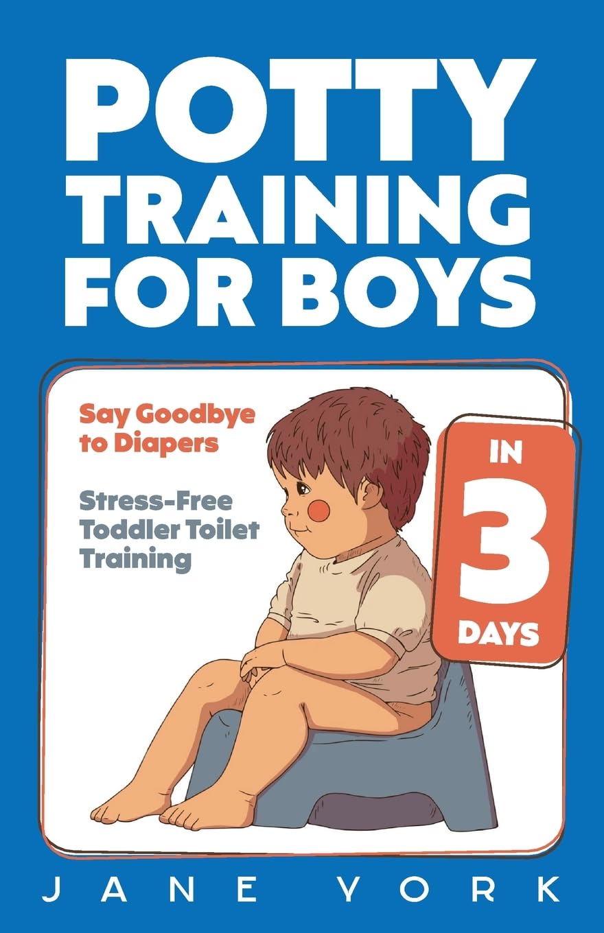 Potty Training for Boys: Say Goodbye to Diapers in 3 Days: Stress-Free ...