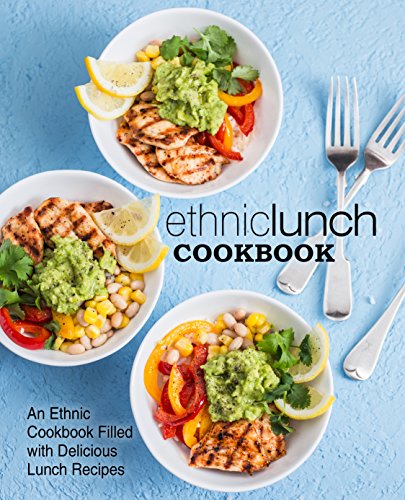 Ethnic Lunch Cookbook: An Ethnic Cookbook Filled with Delicious Lunch ...