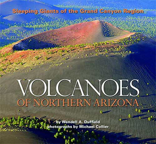 Volcanoes of Northern Arizona: Wendell A. Duffield, Michael Collier ...