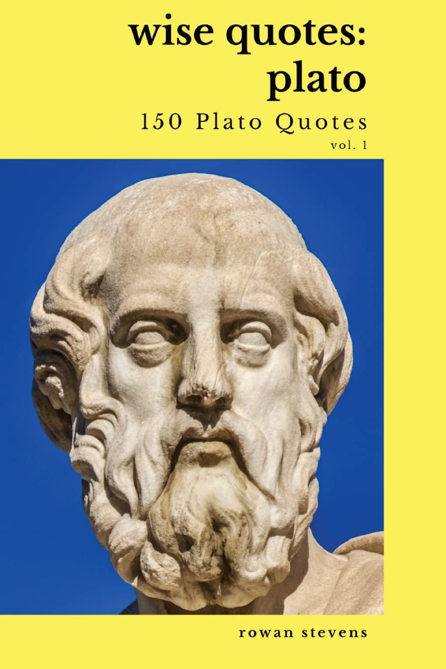 Wise Quotes - Plato (150 Plato Quotes): Ancient Greek Philosopher Quote ...