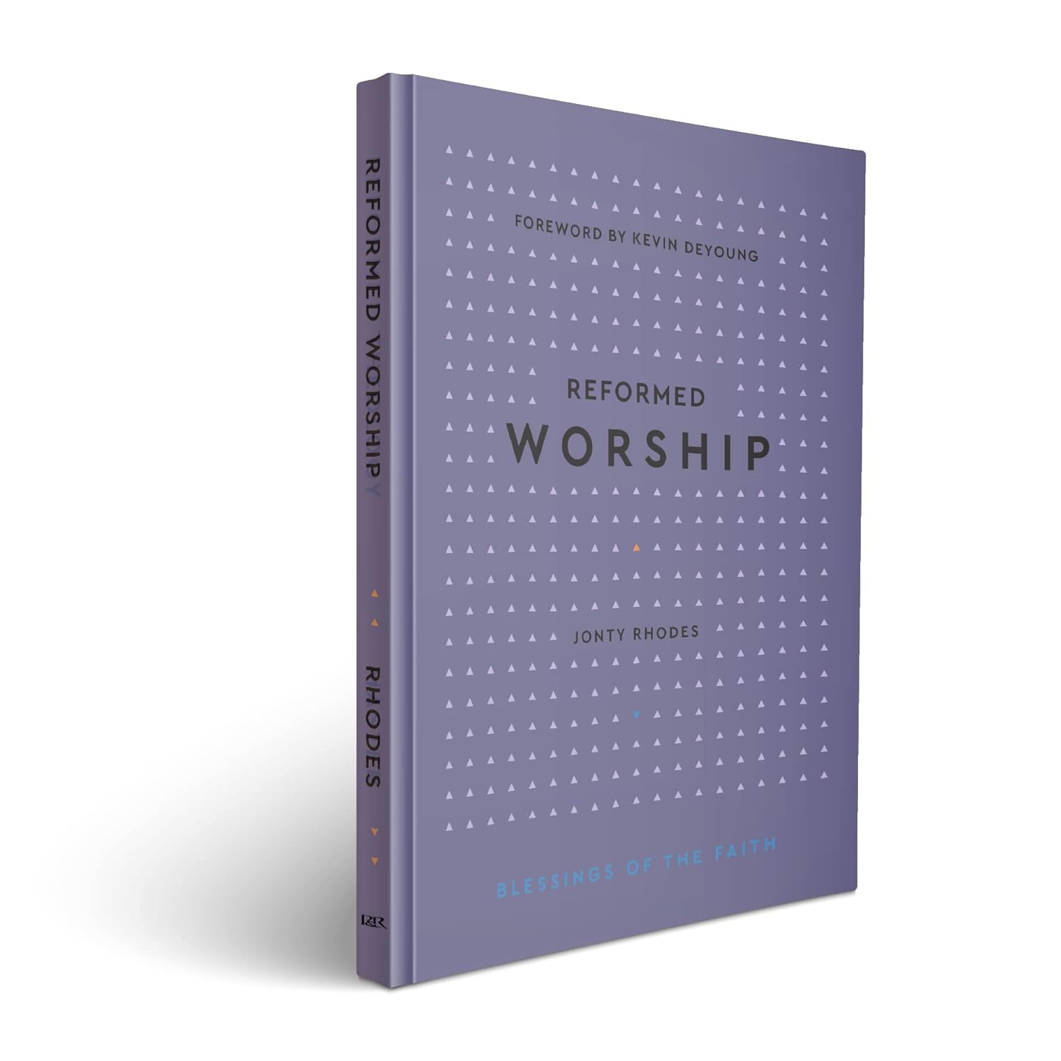 Reformed Worship (Blessings of the Faith): Rhodes, Jonty: 9781629959078 ...