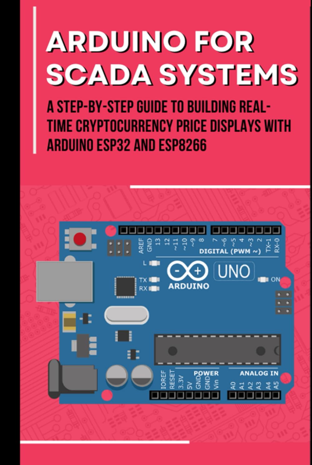Buy ARDUINO FOR SCADA SYSTEMS: A Step-by-Step Guide to Interfacing with Industrial Control ...