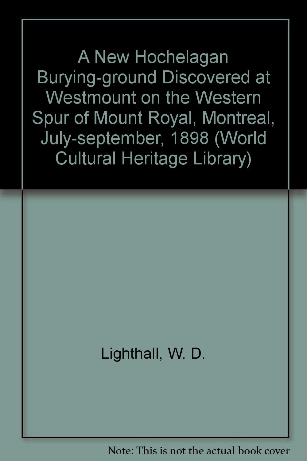 A New Hochelagan Burying-ground Discovered at Westmount on the Western ...