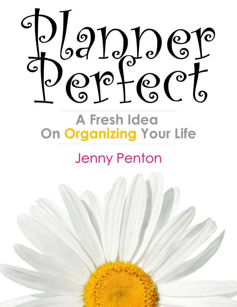 Planner Perfect A Fresh Idea On Organizing Your Life - Kindle edition ...